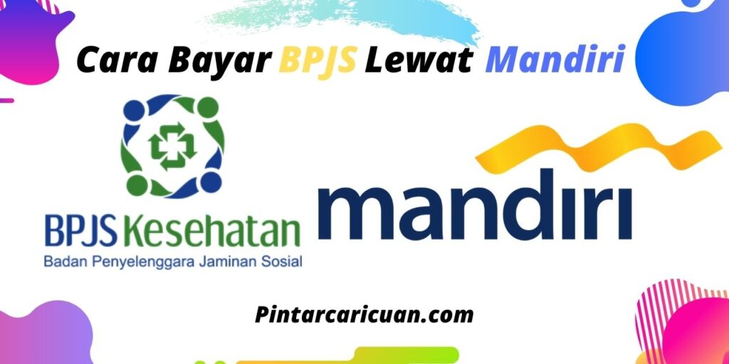 Cara Bayar BPJS Lewat Mandiri : ATM, Mobile, SMS & Internet