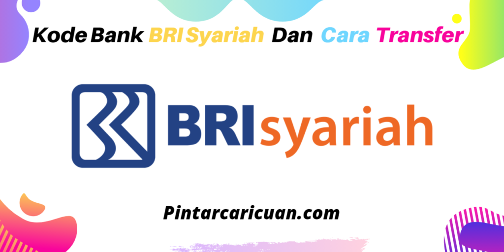 Kode Bank BRI Syariah Untuk Transfer Uang 2024 - Katalogue.id
