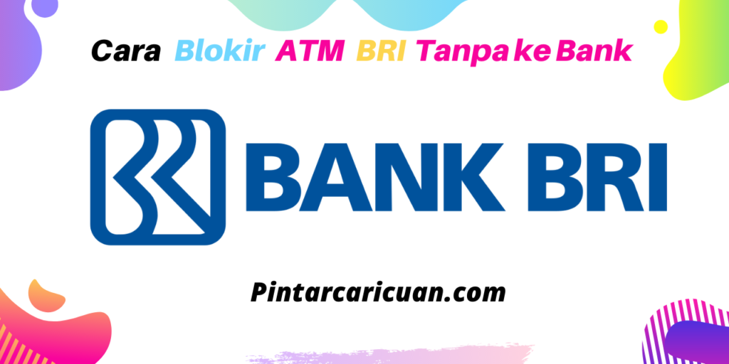 Cara Blokir ATM BRI 2024 : Hilang & Tertelan - Katalogue.id